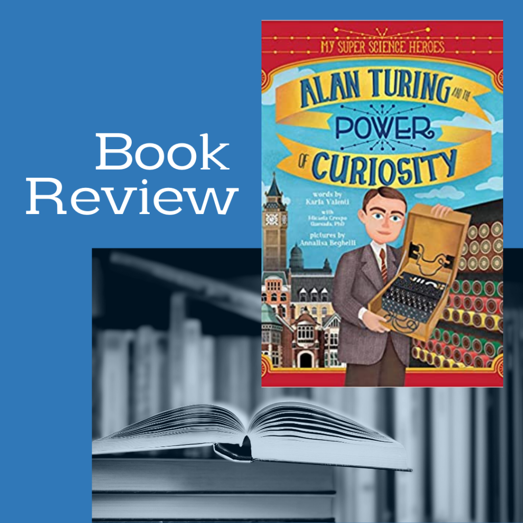 Book Review: “Alan Turing and the Power of Curiosity” by Karla Valenti ...